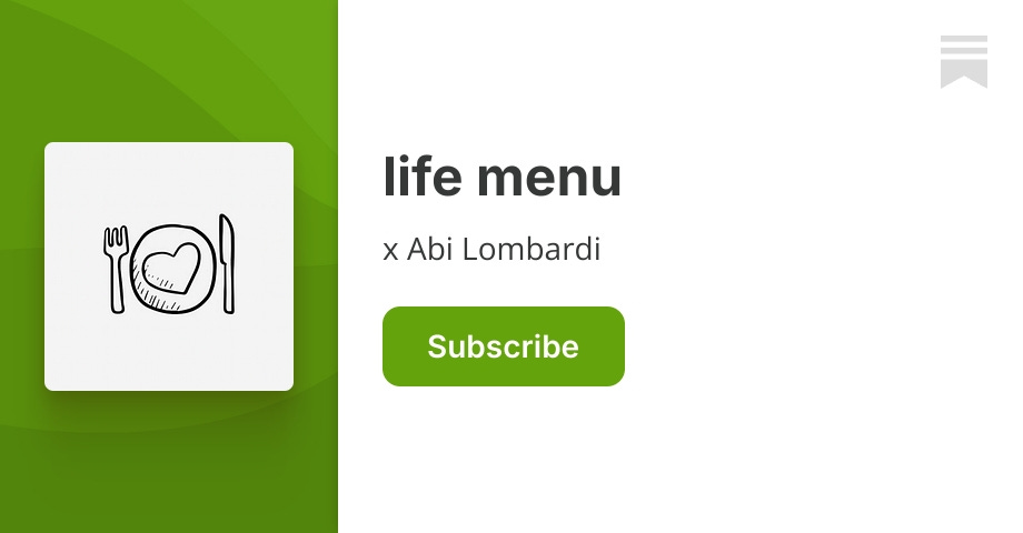 life menu | Abi Lombardi | Substack