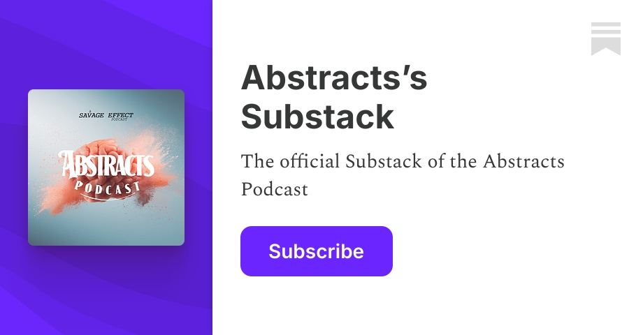 Abstracts’s Substack | Abstracts Podcast | Substack