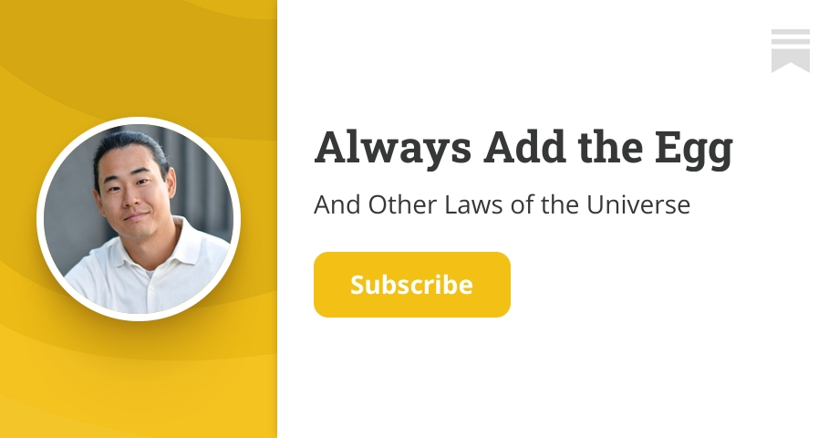 Always Add the Egg | Nick Kim | Substack