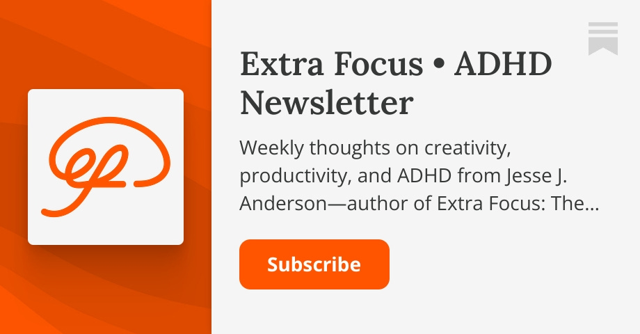 Extra Focus • ADHD Newsletter | Jesse J. Anderson | Substack