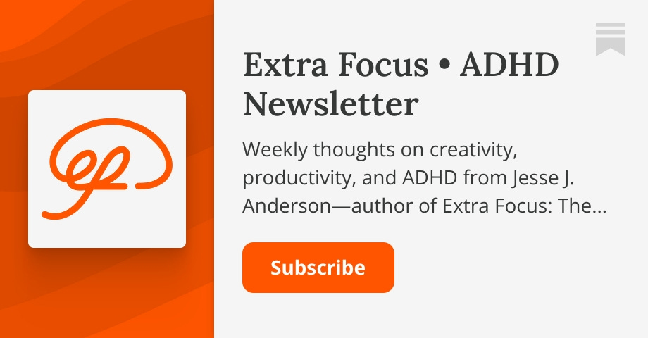 Extra Focus • ADHD Newsletter | Jesse J. Anderson | Substack