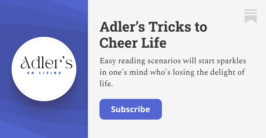 Adler’s Tricks to Cheer Life | Substack