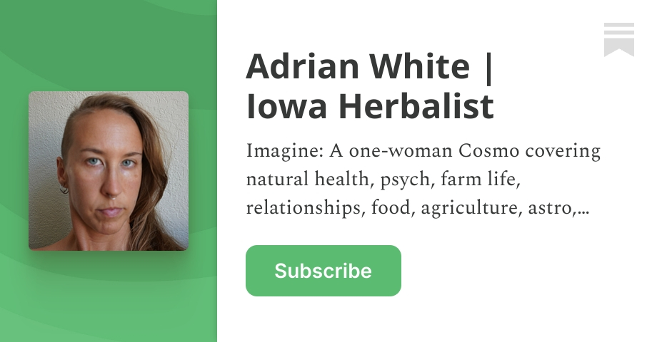 Adrian White | Iowa Herbalist | Substack