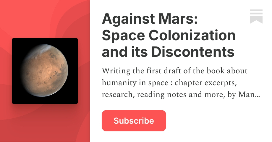 Against Mars: Space Colonization and its Discontents | MANU | Substack