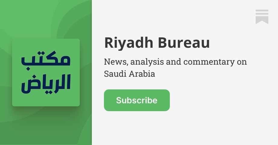 Riyadh Bureau | Ahmed Al Omran | Substack