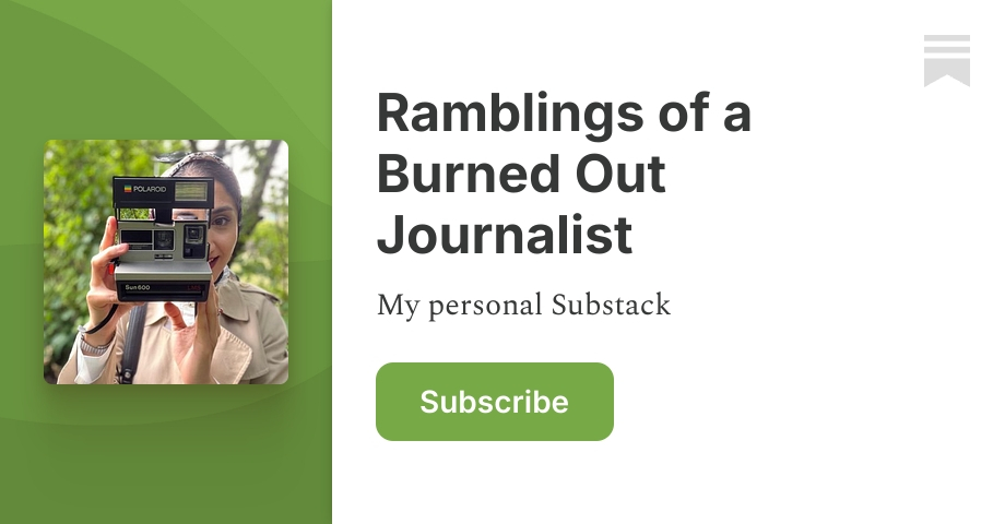 Ramblings of a Burned Out Journalist | Aina J. Khan | Substack