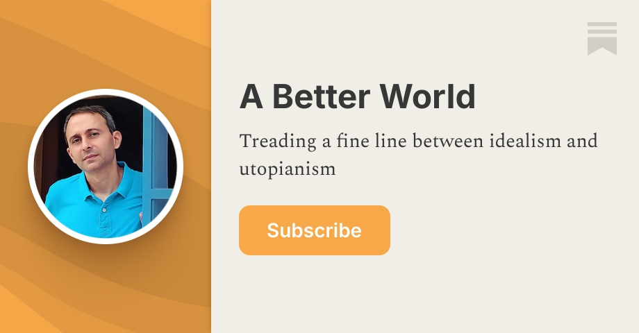 A Better World | Akash Kapur | Substack