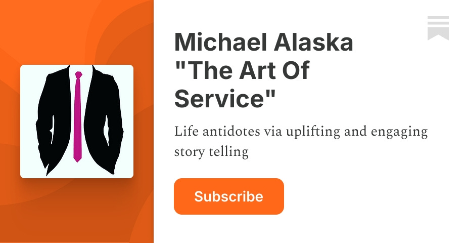 Michael Alaska "The Art Of Service" | Substack