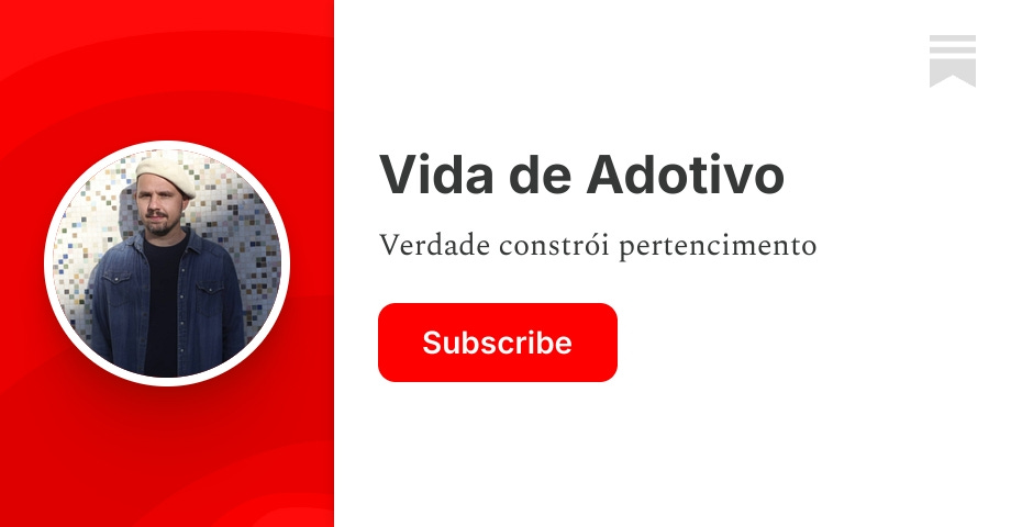 Vida de Adotivo | Alexandre Lucchese | Substack