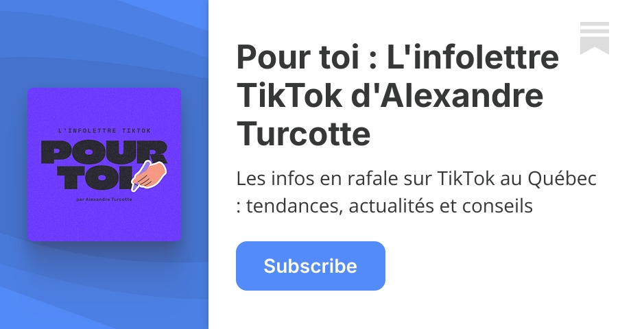 Pour toi : L'infolettre TikTok d'Alexandre Turcotte | Substack