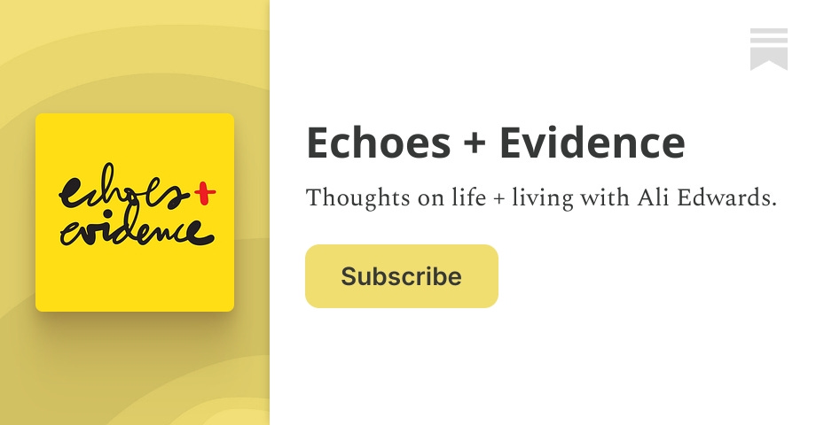 Echoes + Evidence | Ali Edwards | Substack