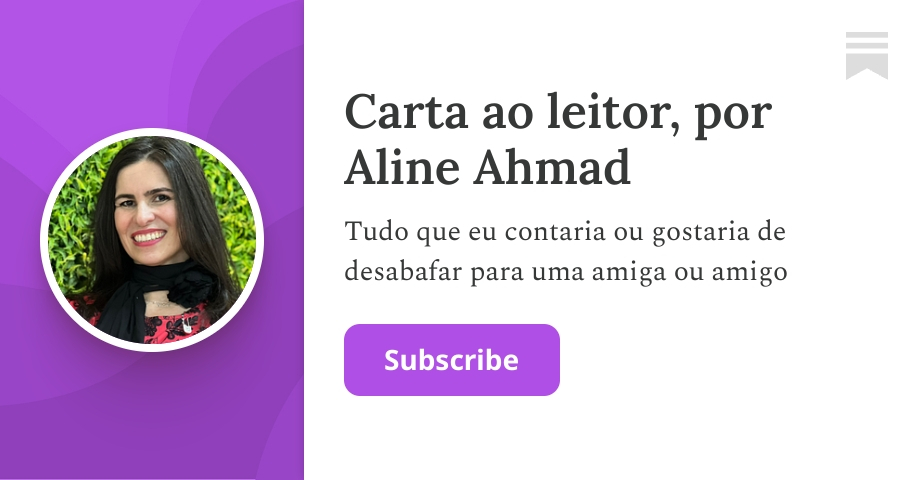 Carta para minha filha - Carta ao leitor, por Aline Ahmad
