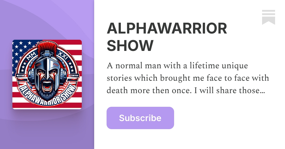 ALPHAWARRIOR SHOW | The AlphaWarrior Show | Substack