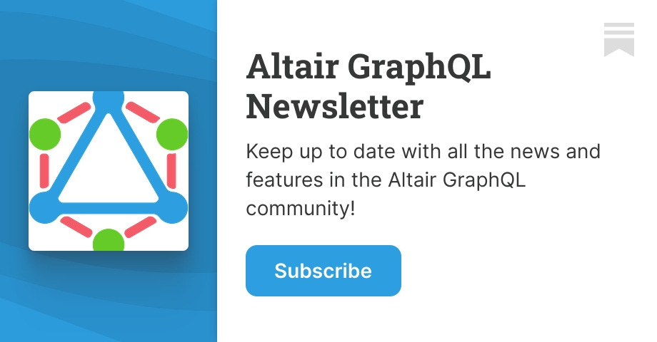Altair GraphQL Newsletter | Altair GraphQL Client | Substack
