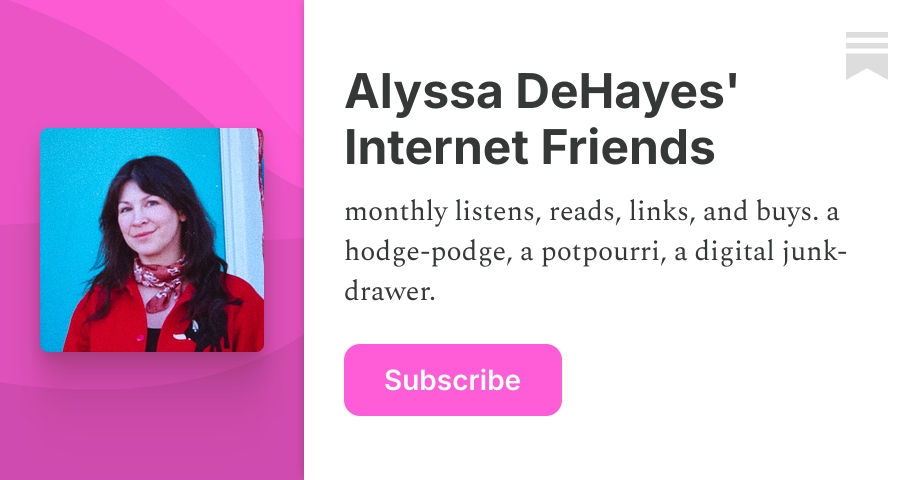 Alyssa DeHayes' Internet Friends | Substack