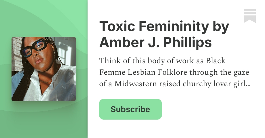 Toxic Femininity by Amber J. Phillips | Substack