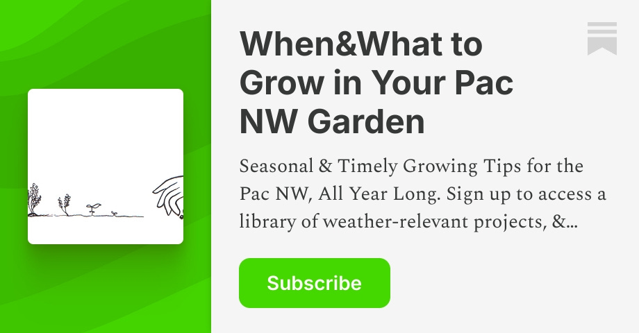 When&What to Grow in Your Pac NW Garden | Amy Pennington | Substack