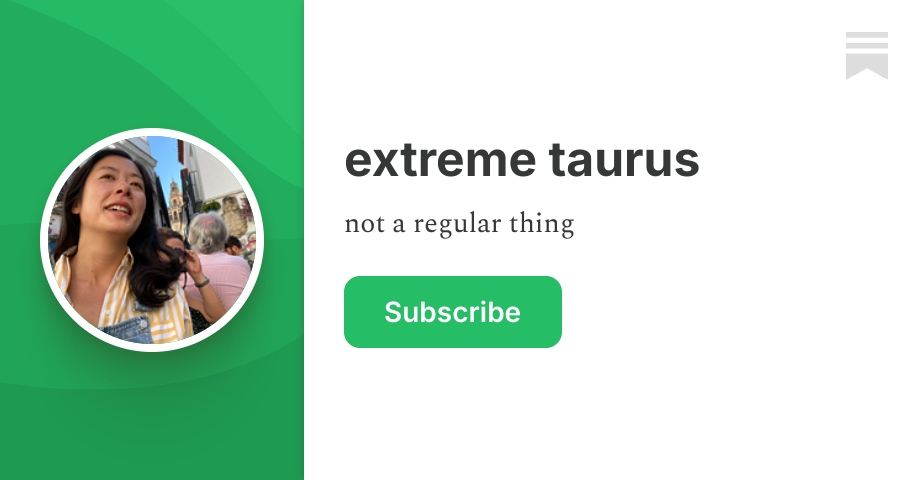 extreme taurus | Alyssa Songsiridej | Substack