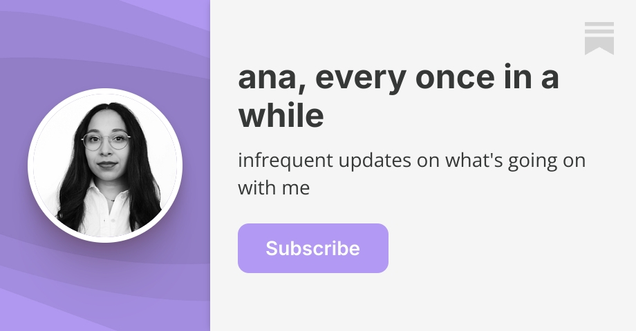 ana, every once in a while | Ana Verde | Substack