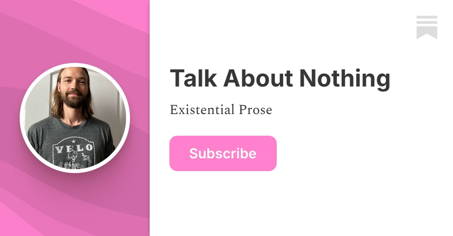 Talk About Nothing | Andrew Bettis | Substack