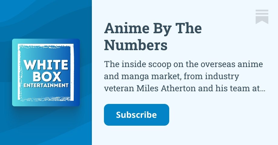 Anime By The Numbers | White Box Entertainment | Substack