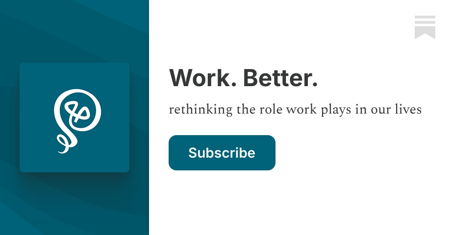 Work. Better. | Anna Burgess Yang | Substack