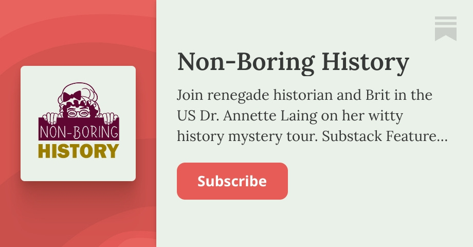 Non-Boring History | Annette Laing | Substack