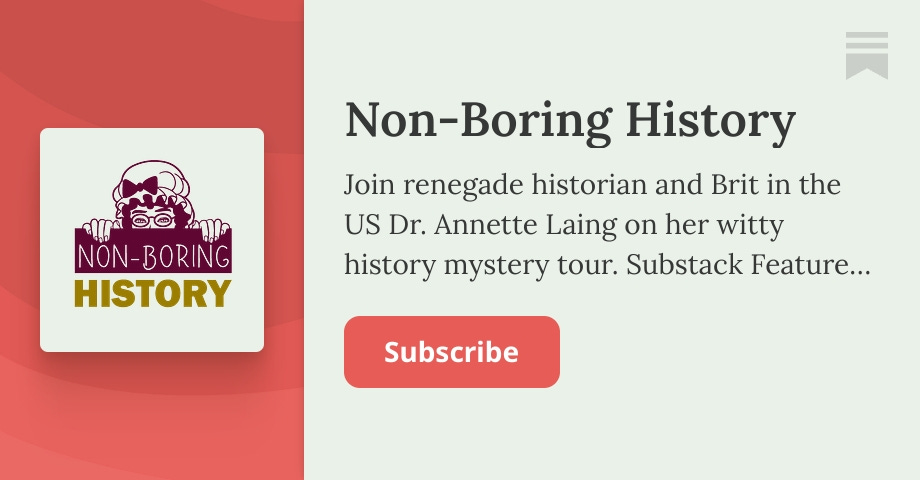 Non-Boring History | Annette Laing | Substack