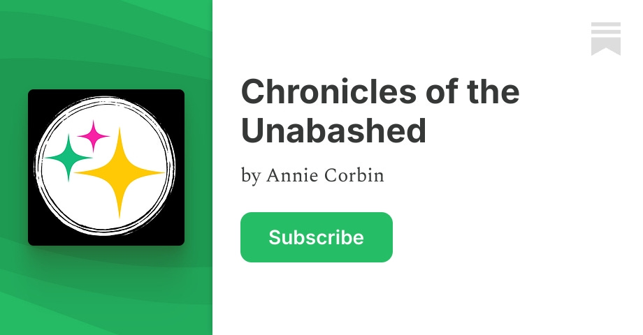 Chronicles of the Unabashed | Annie Corbin | Substack