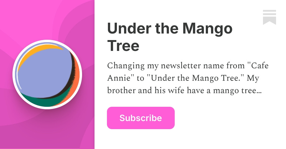 Under the Mango Tree | Annie Gorra | Substack