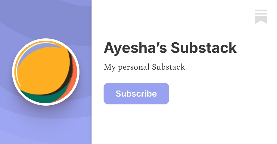 Ayesha’s Substack | Ayesha Noor | Substack