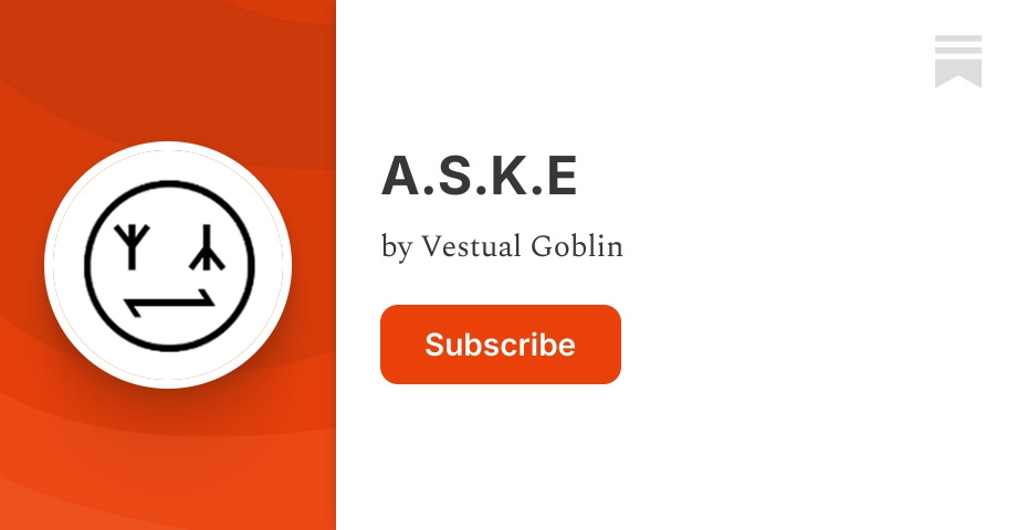 A.S.K.E | Vestual Goblin | Substack