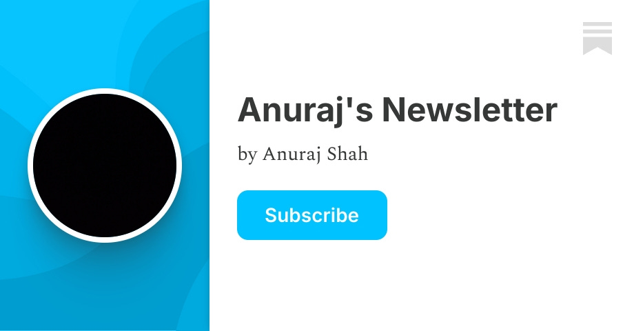 Anuraj's Newsletter | Anuraj Shah | Substack