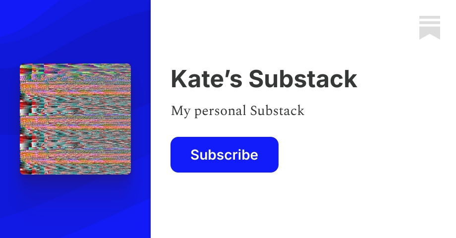 Kate’s Substack | Kate S | Substack