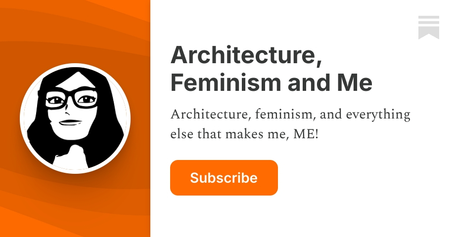 Architecture, Feminism and Me | Architecture, Feminism, and Me | Substack