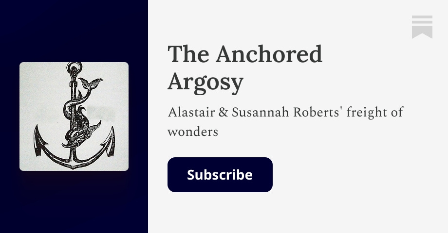 The Anchored Argosy | Susannah Black Roberts | Substack