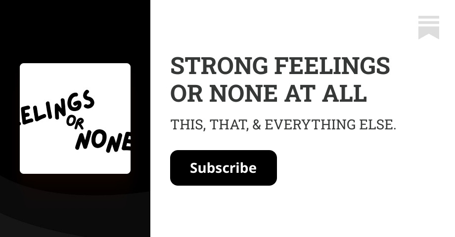 STRONG FEELINGS OR NONE AT ALL | ARIANNA LAZOS | Substack