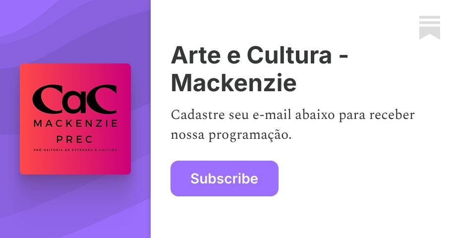 Arte e Cultura - Mackenzie | CAC | Substack