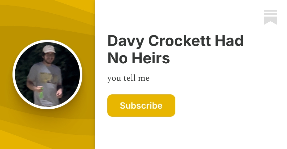 Davy Crockett Had No Heirs | Arthur Matheson | Substack