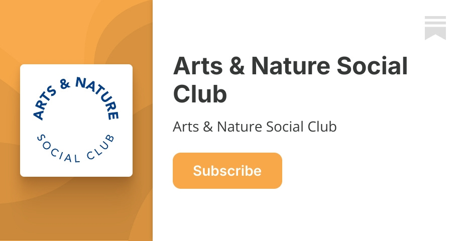 Arts & Nature Social Club | Substack