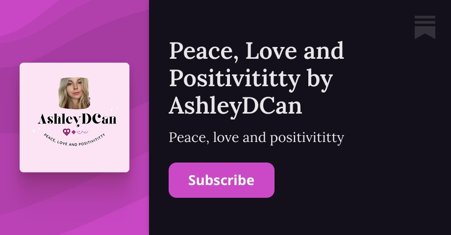 Peace, Love and Positivititty by AshleyDCan | Substack