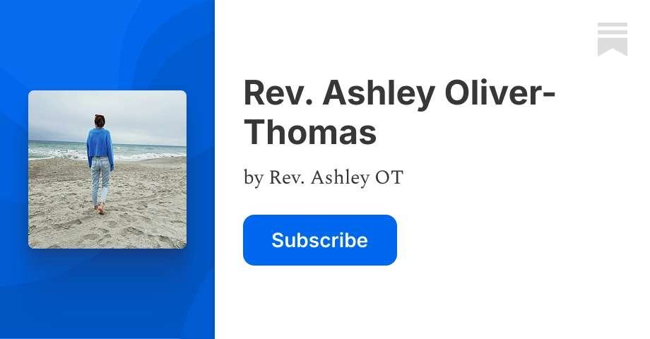Rev. Ashley Oliver-Thomas | Rev. Ashley OT | Substack
