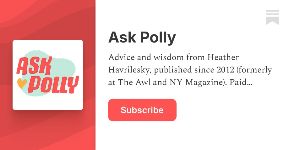 Ask Polly | Heather Havrilesky | Substack