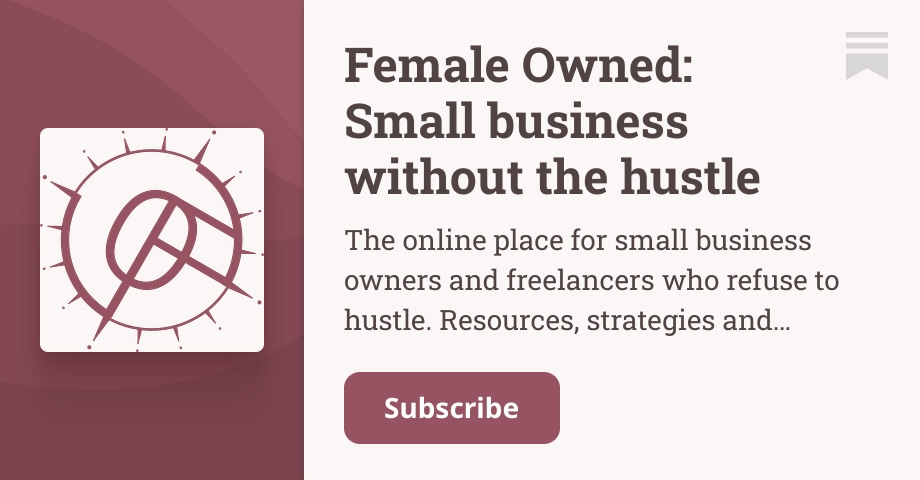 Female Owned: Small business without the hustle | Astrid Bracke | Substack