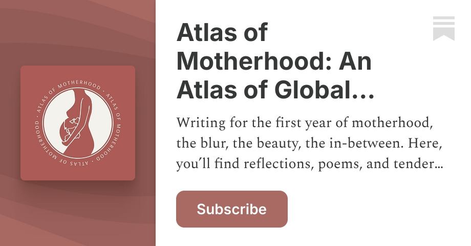 Atlas of Motherhood: An Atlas of Global Maternal Care | Isobel Benesch | Substack