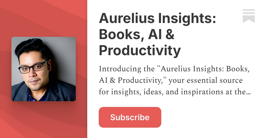 Aurelius Insights: Books, AI & Productivity | Ayush P. | Substack