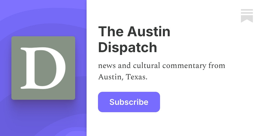 The Austin Dispatch | Katie Friel | Substack