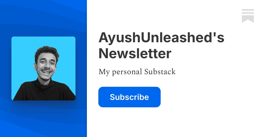 AyushUnleashed's Newsletter | Ayush Yadav | Substack