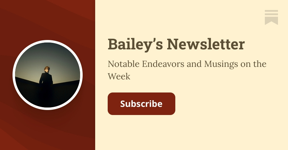 Bailey’s Newsletter | Bailey Anderes | Substack