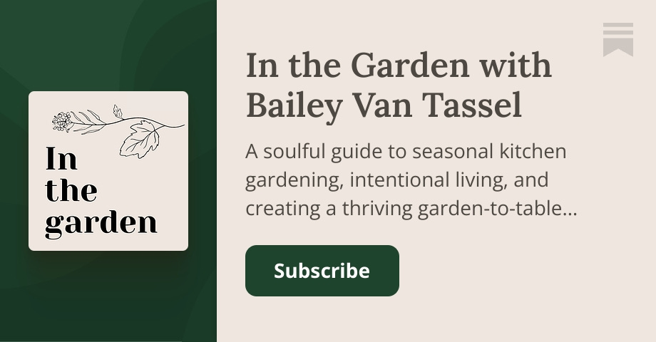 In the Garden with Bailey Van Tassel | Substack